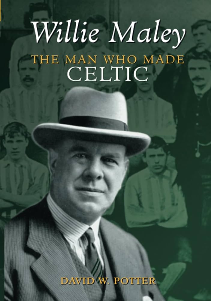 The Life and Times of Willie Maley – ‘The Man Who Made Celtic’